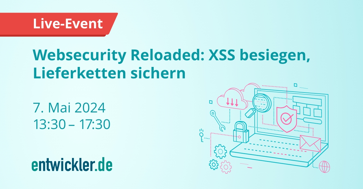 Websecurity Reloaded: XSS besiegen, Lieferketten sichern! | Live am 07. Mai 2024