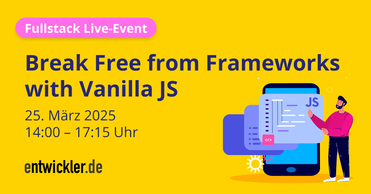 Break Free from Frameworks with Vanilla JS | Live am 25. März 2025