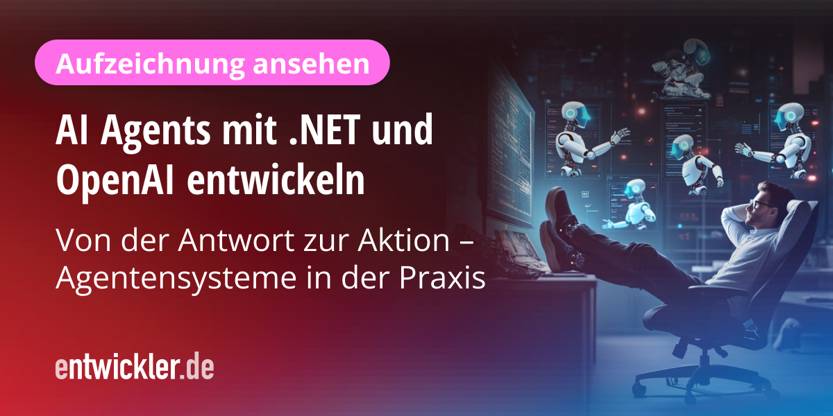 AI Agents mit .NET und OpenAI entwickeln | Verfügbar bis 28. Juli 2025